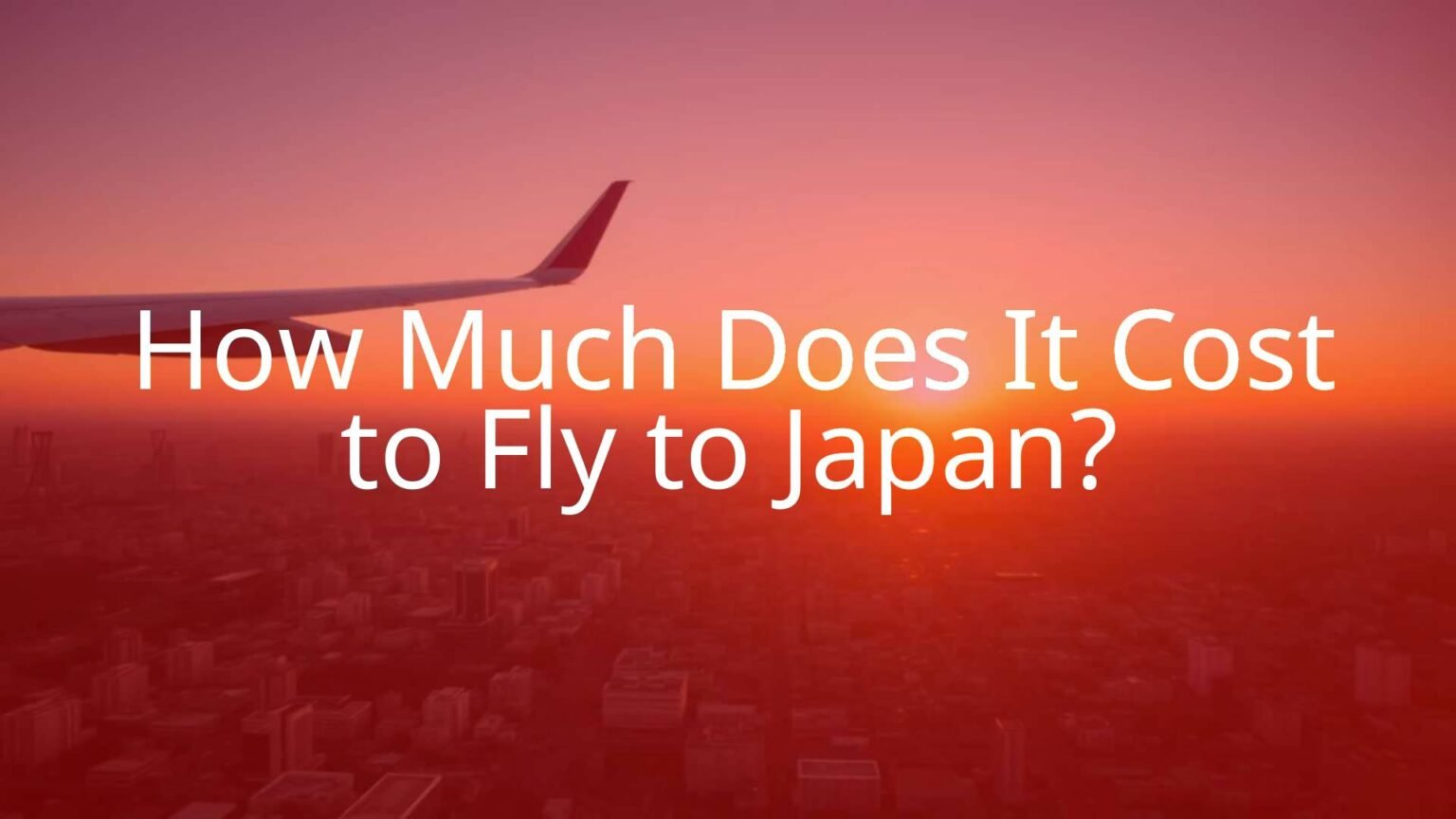 How Much Does It Cost to Fly to Japan? - Why So Japan